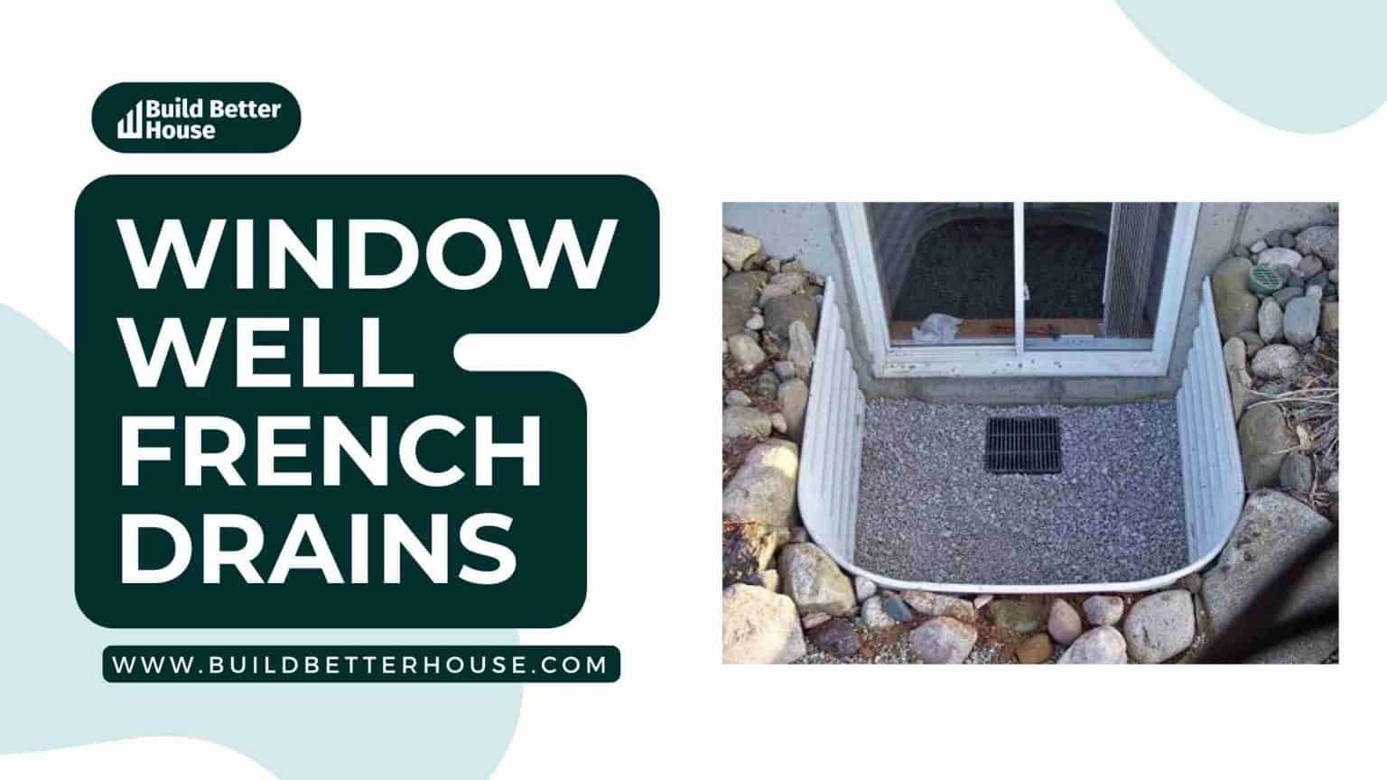 Window Well French Drains: Everything You Need To Know - Build Better House